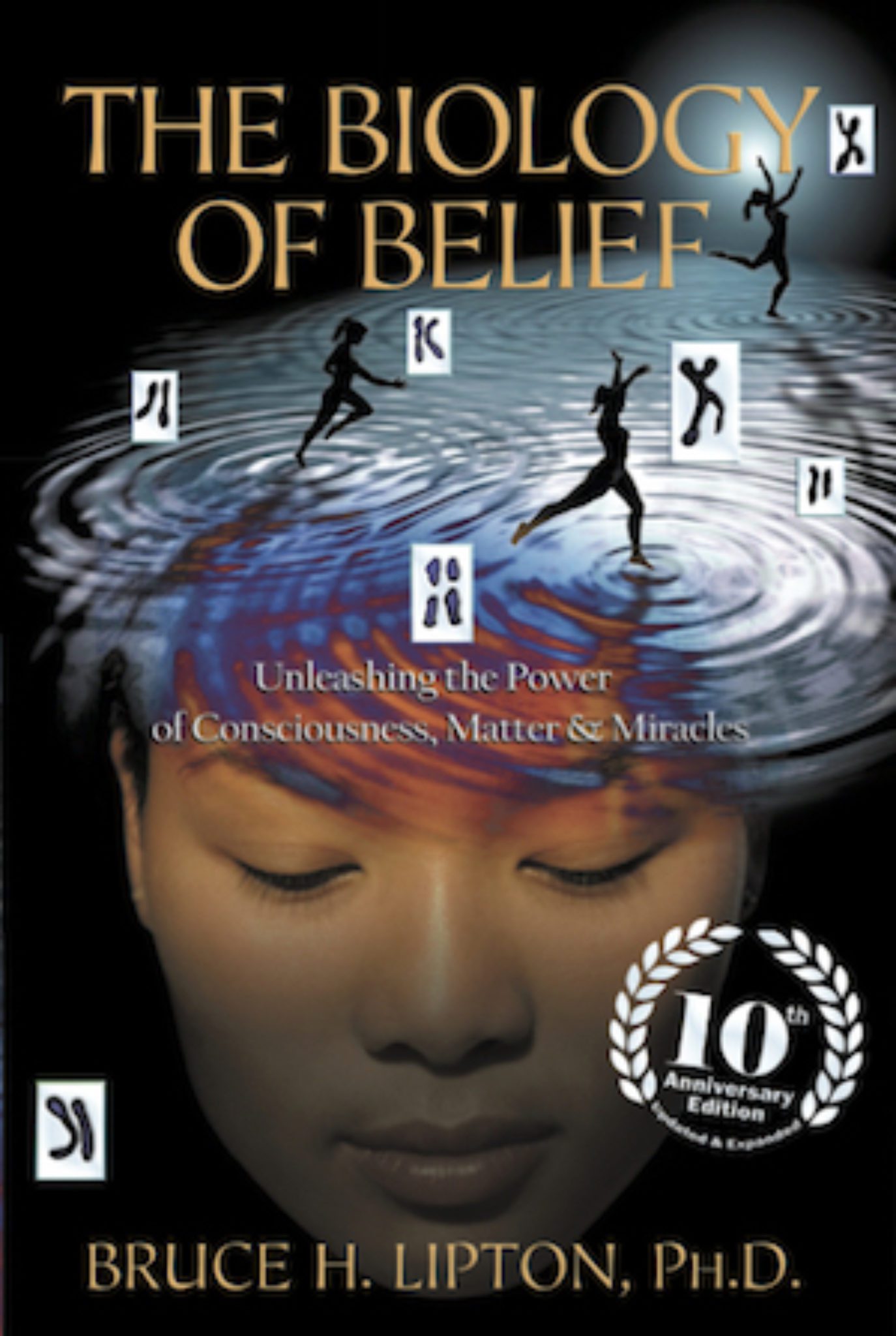 The Biology of Belief - 10th Anniversary Edition - Bruce H. Lipton, PhD